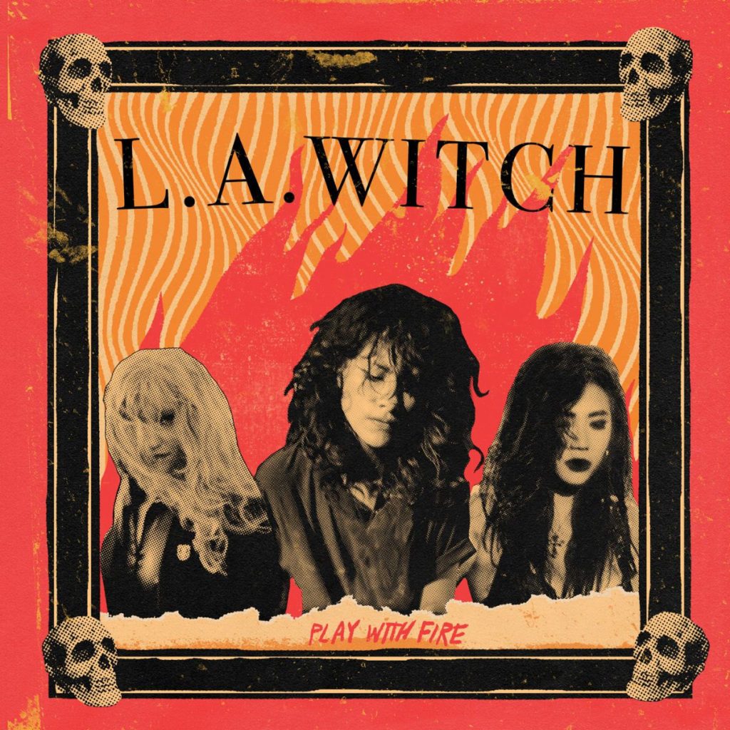 L.A. Witch Announces New Album Play With Fire! for August 2020 Release ...